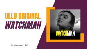Watchman Web Series Cast Ullu Download 480p 720p – Moviemasala