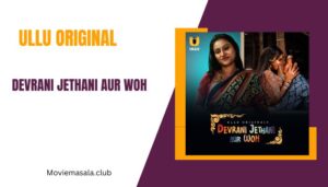 Devrani Jethani Aur Woh Web Series Ullu Download 480p – Moviemasala